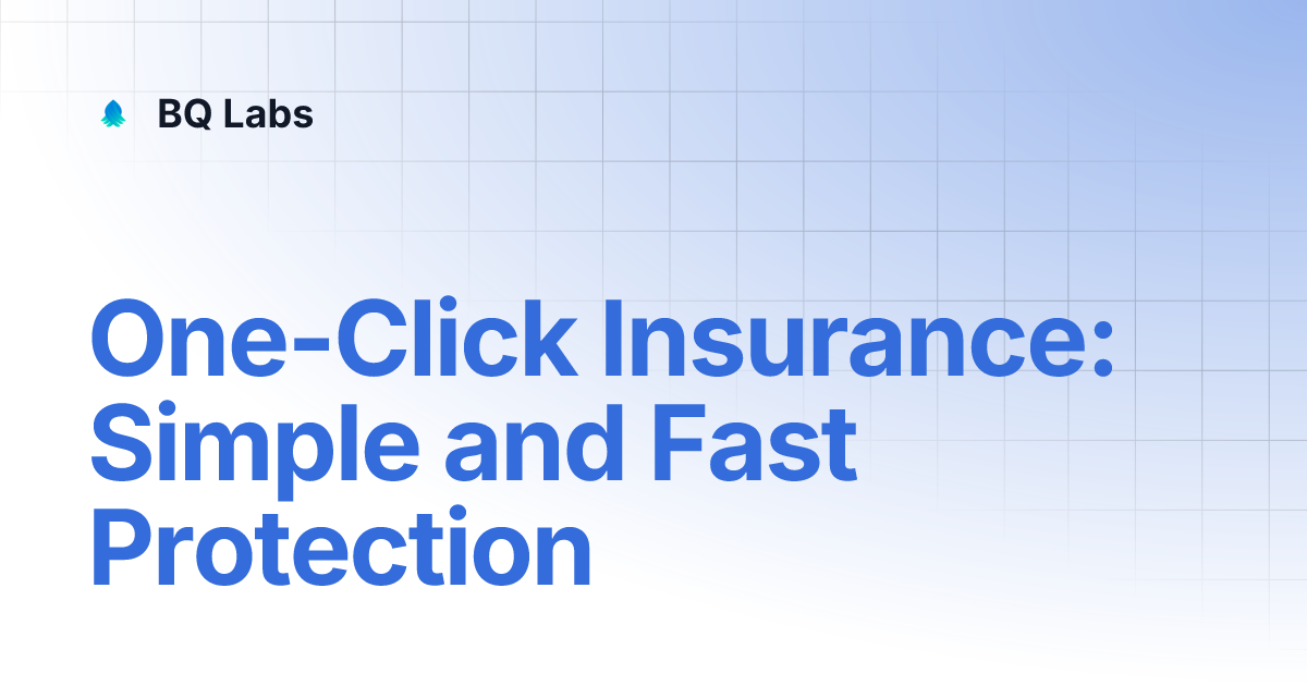 One-Click Insurance: Simple and Fast Protection | BQ Labs